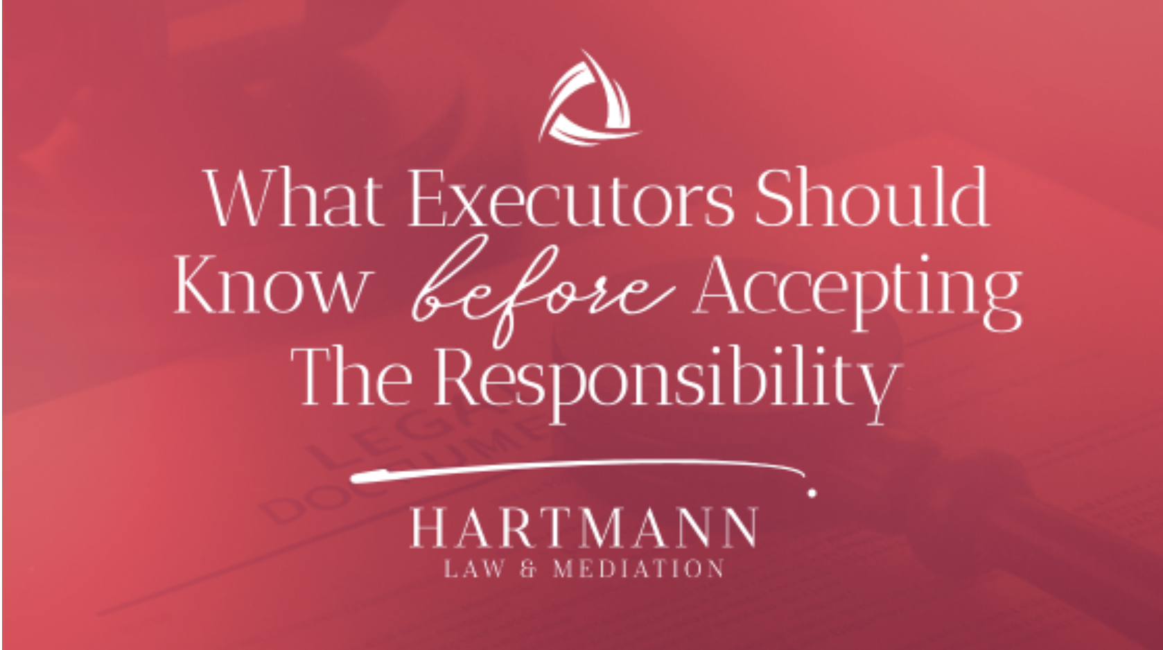 What Executors Should Know Before Accepting the Responsibility ...